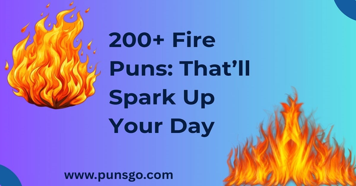 200+ Fire Puns: That’ll Spark Up Your Day - Puns Go